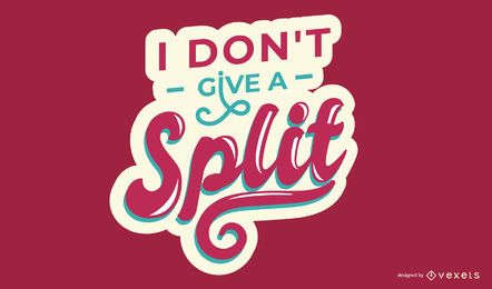 Don't Give A Split Lettering Vector Download