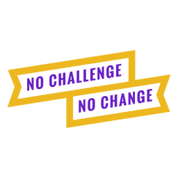 No Challenge No Change Badge PNG & SVG Design For T-Shirts