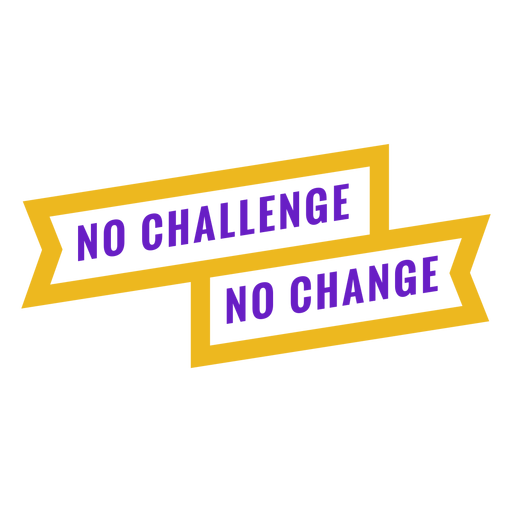 No challenge no change badge - Transparent PNG & SVG vector file