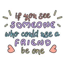 If You See Someone Who Could Use A Friend Be One Badge PNG & SVG Design ...