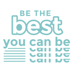 Be The Best You Can Be Cut Out PNG & SVG Design For T-Shirts