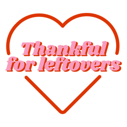 Thanksgiving Leftovers Heart Quote PNG & SVG Design For T-Shirts