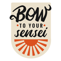 Bow To Your Sensei Badge PNG & SVG Design For T-Shirts