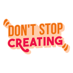 Dont Stop Creating Flat Quote PNG & SVG Design For T-Shirts