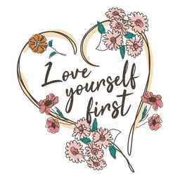 Heart With Flowers And The Words Love Yourself First PNG & SVG Design ...