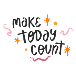 The Words Make Today Count PNG & SVG Design For T-Shirts
