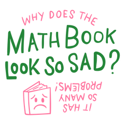 Why Does The Math Book Look So Sad? PNG & SVG Design For T-Shirts