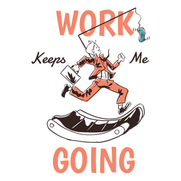 Work Keeps Me Going Representation PNG & SVG Design For T-Shirts