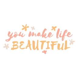 You Make Life Beautiful Quote PNG & SVG Design For T-Shirts
