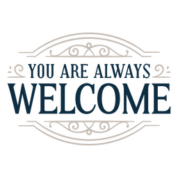 You Are Always Welcome Decorative Label PNG & SVG Design For T-Shirts