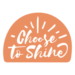 Choose To Shine Quote Cut Out PNG & SVG Design For T-Shirts