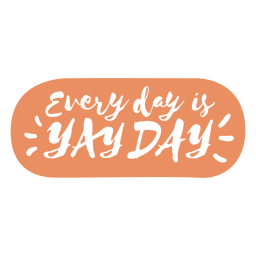 Every Day Yay Cut Out Quote PNG & SVG Design For T-Shirts