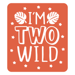 I'm Two Wild PNG & SVG Design For T-Shirts