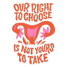 Our Right To Choose Feminist Badge PNG & SVG Design For T-Shirts