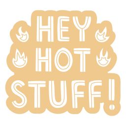 Hey Hot Stuff Label PNG & SVG Design For T-Shirts