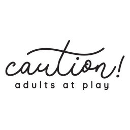 Caution Adults At Play Quote In Long Flourish Script PNG & SVG Design ...