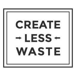 Create Less Waste Message Board PNG & SVG Design For T-Shirts
