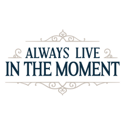 Always Live In The Moment Logo PNG & SVG Design For T-Shirts