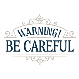 Diseño PNG Y SVG De La Advertencia Tenga Cuidado Logo Para Camisetas