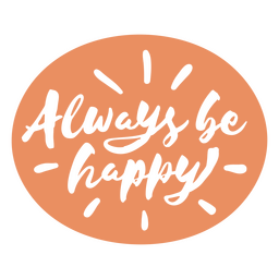 Always Be Happy Sticker PNG & SVG Design For T-Shirts