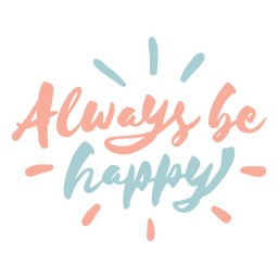 Always Be Happy Lettering PNG & SVG Design For T-Shirts