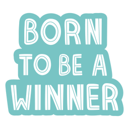 Born To Be A Winner Sticker PNG & SVG Design For T-Shirts