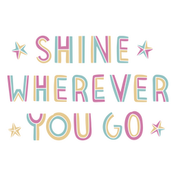 The Words Shine Wherever You Go Colorful PNG & SVG Design For T-Shirts