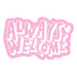 Pink Sticker With The Words Always Welcome On It PNG & SVG Design For T ...