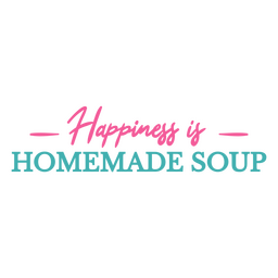 Happiness Is Homemade Soup Quote PNG & SVG Design For T-Shirts