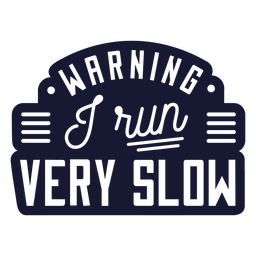Warning I Run Very Slow Badge PNG & SVG Design For T-Shirts