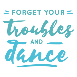 Forget Your Troubles And Dance PNG & SVG Design For T-Shirts