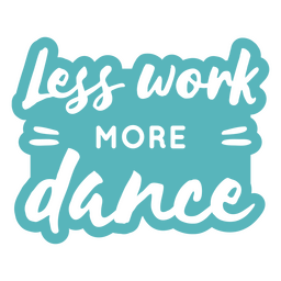 Less Work More Dance Quote PNG & SVG Design For T-Shirts
