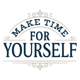 Make Time For Yourself Quote PNG & SVG Design For T-Shirts
