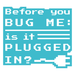 Before You Bug Me Is It Plugged In? PNG & SVG Design For T-Shirts