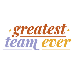 The Word Greatest Team Ever PNG & SVG Design For T-Shirts