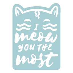 I Meow You The Most Sticker PNG & SVG Design For T-Shirts