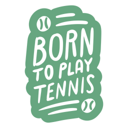 Born To Play Tennis Sticker PNG & SVG Design For T-Shirts