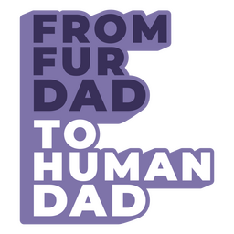 From Fur Dad To Human Dad PNG & SVG Design For T-Shirts