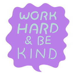 Purple Speech Bubble With The Words Work Hard And Be Kind PNG & SVG ...