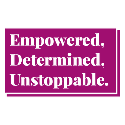 Diseño PNG Y SVG De Empoderado Decidido Imparable Para Camisetas